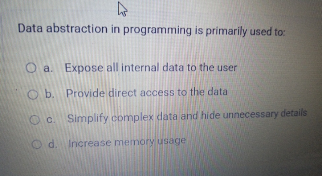 Solved Data abstraction in programming is primarily used | Chegg.com