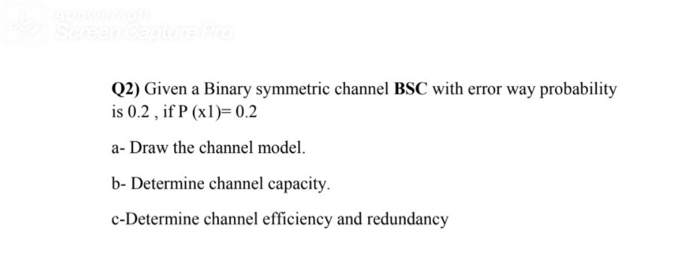 Solved Durere Q2) Given a Binary symmetric channel BSC with | Chegg.com
