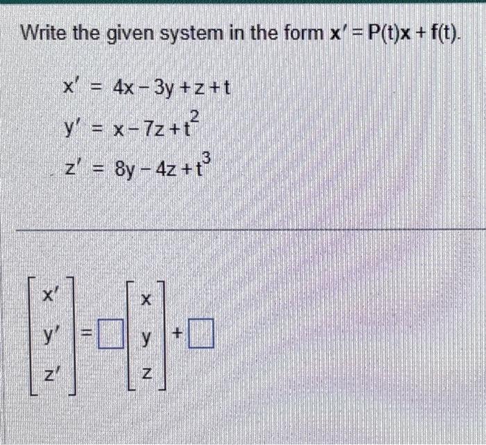 Solved Write the given system in the form x′=P(t)x+f(t). | Chegg.com