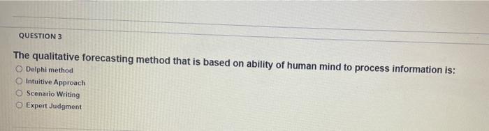 Solved QUESTION 3 The qualitative forecasting method that is | Chegg.com