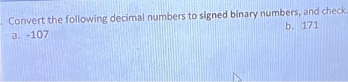 Solved Convert the following decimal numbers to signed | Chegg.com