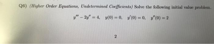 Solved Q6) (Higher Order Equations, Undetermined | Chegg.com