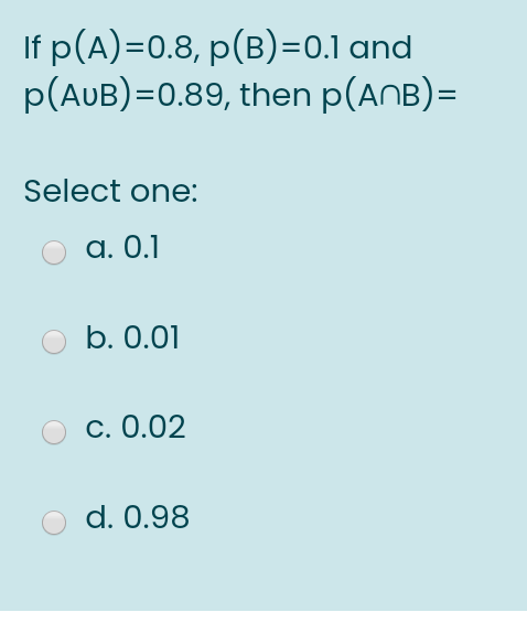 Solved If p(A)=0.8, p(B)=0.1 and p(AUB)=0.89, then p(ANB)= | Chegg.com