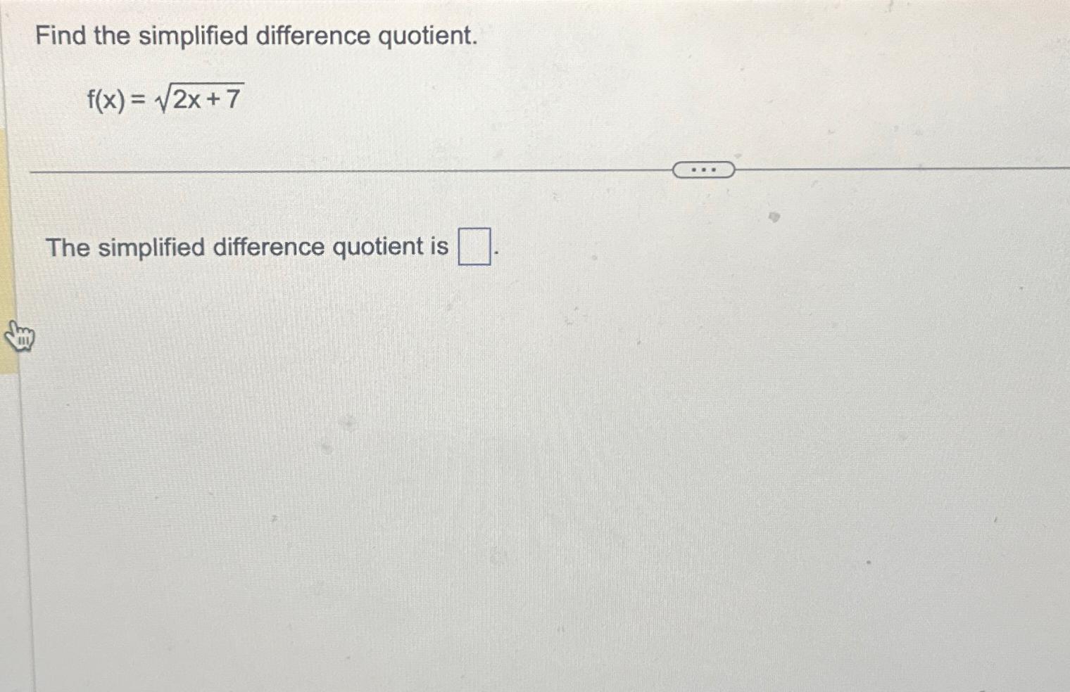 Solved Find the simplified difference quotient.f(x)=2x+72The | Chegg.com