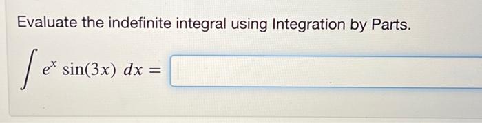 Solved Evaluate the indefinite integral using Integration by | Chegg.com