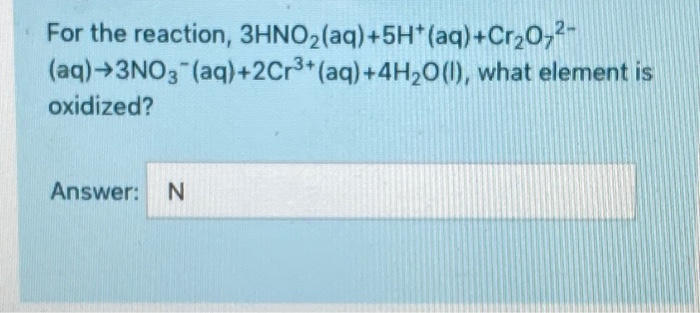 Solved For the reaction, 3HNO2(aq)+5H+ (aq)+Cr20,2- (aq) | Chegg.com