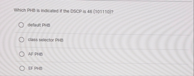 Solved Which PHB is indicated if the DSCP is | Chegg.com