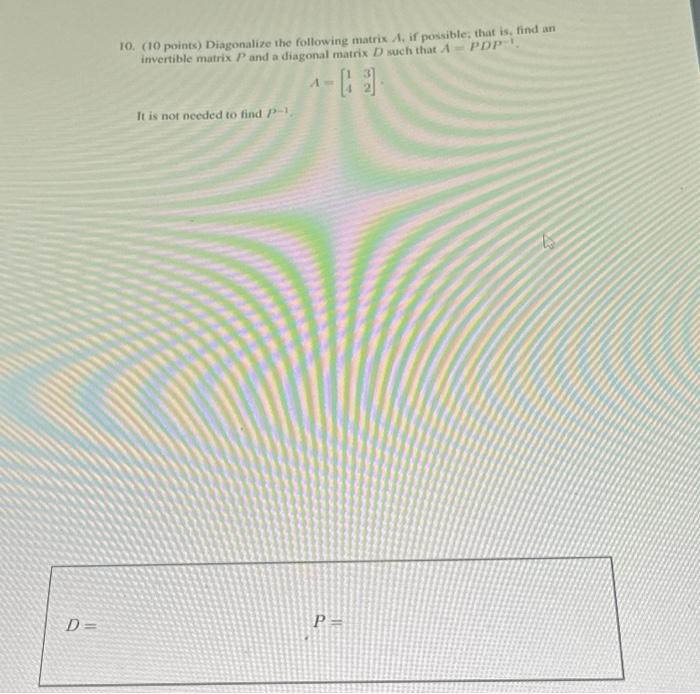 Solved 10. (10 points) Diagonalize the following matrix A, | Chegg.com