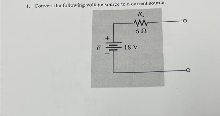 Solved 1. Convert the following voltage source to a current | Chegg.com