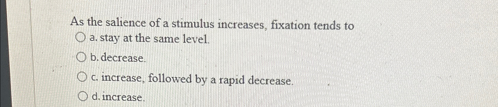 Solved As the salience of a stimulus increases, fixation | Chegg.com