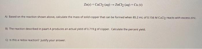 Solved Zn(s) + CuCl2 (aq) – ZnCl2 (aq) + Cu () A) Based on | Chegg.com