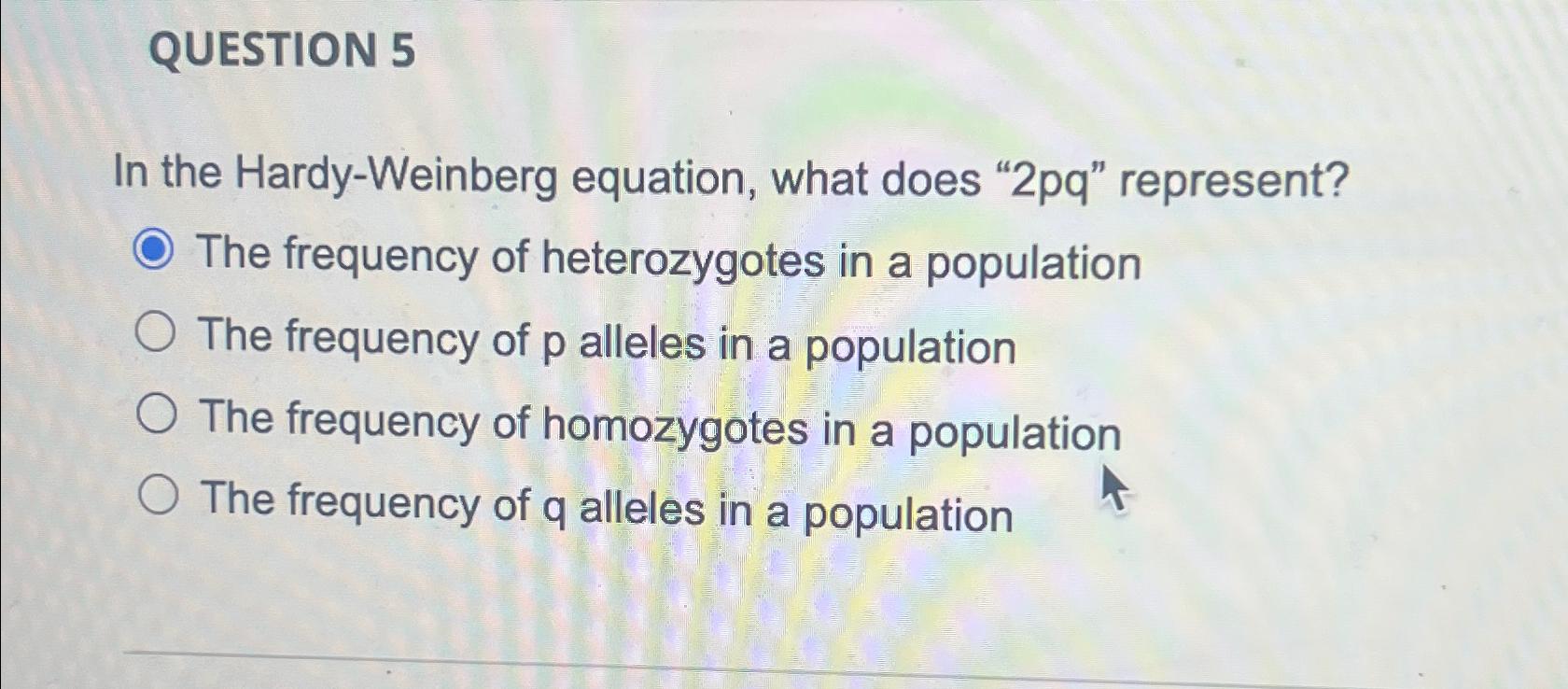 Solved QUESTION 5In the Hardy-Weinberg equation, what does | Chegg.com