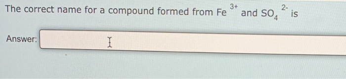 Solved 3+ The correct name for a compound formed from Fe and | Chegg.com