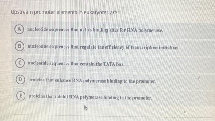Upstream promoter elements in eukaryotes are: | Chegg.com