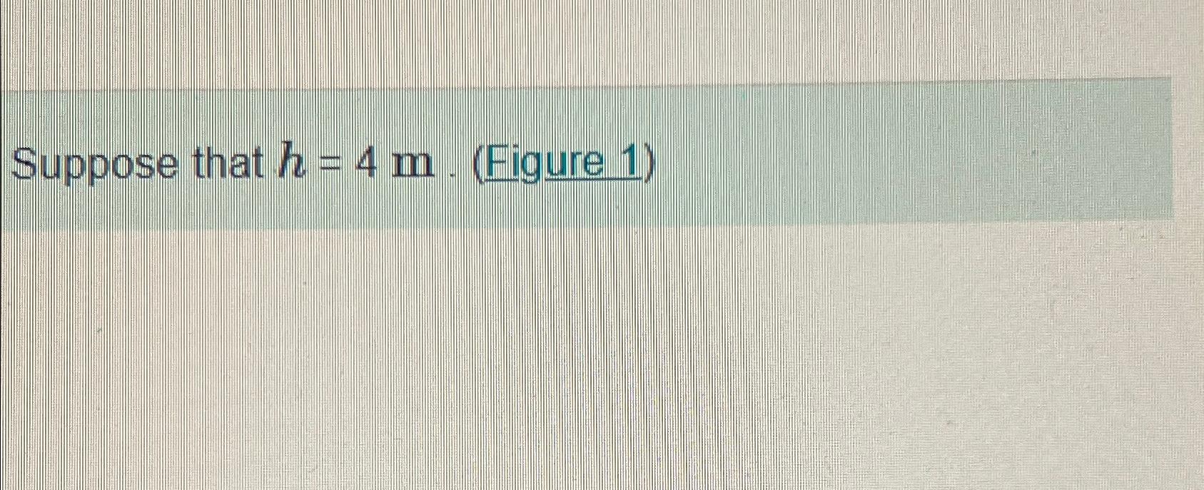 Solved Suppose that h=4m. (Figure 1) | Chegg.com