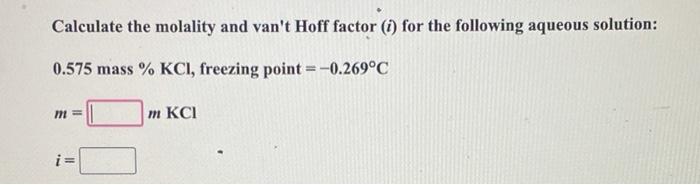 Solved Calculate the molality and van't Hoff factor (i) for | Chegg.com