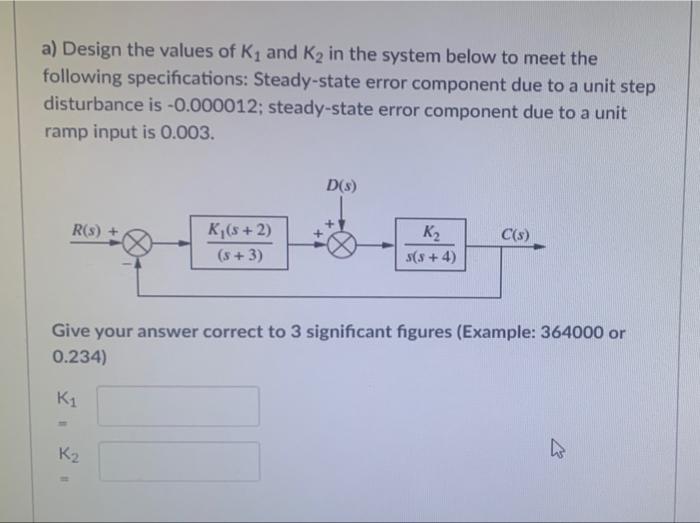 Solved a) Design the values of Ky and K2 in the system below | Chegg.com