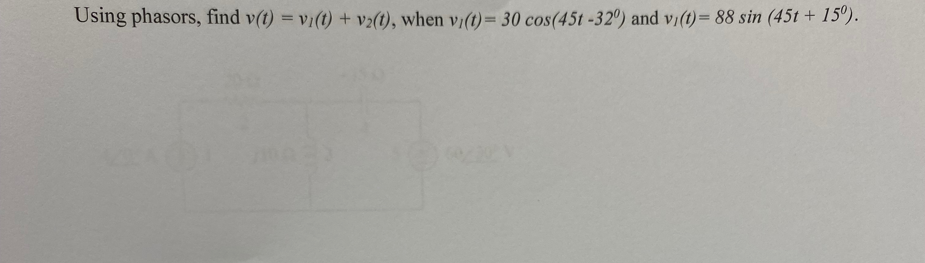 Solved Using phasors, find v(t)=vl(t)+v2(t), ﻿when | Chegg.com