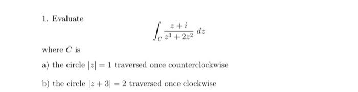 Solved 1. Evaluate ∫Cz3+2z2z+idz where C is a) the circle | Chegg.com
