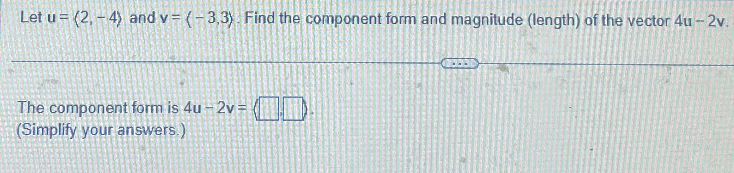 Solved Let u=(:2,-4:) and v=(:-3,3:). Find the component | Chegg.com Solved Let u=(:2,-4:) and v=(:-3,3:). Find the component | Chegg.com