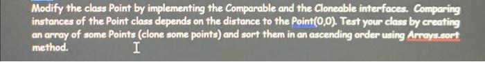 Solved Modify the class Point by implementing the Comparable | Chegg.com