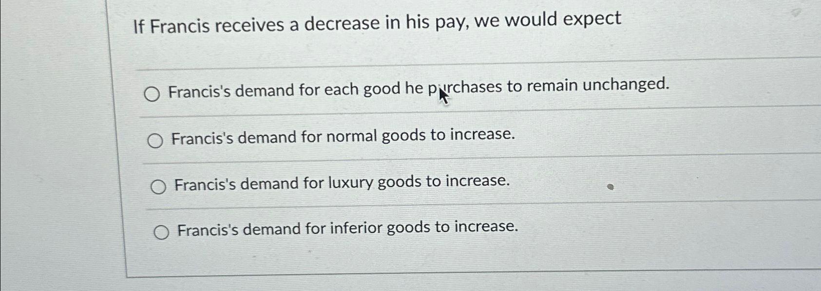 Solved If Francis receives a decrease in his pay, we would | Chegg.com