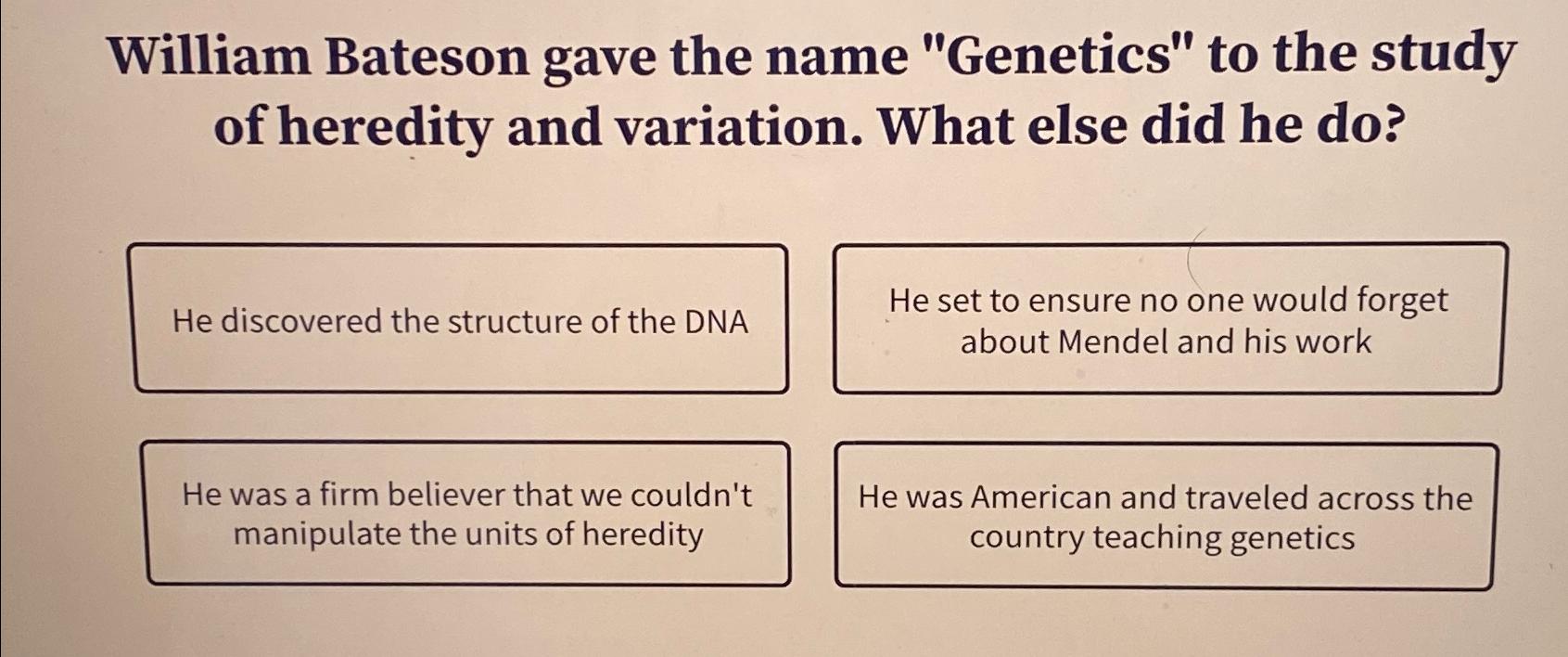 Solved William Bateson gave the name "Genetics" to the study | Chegg.com