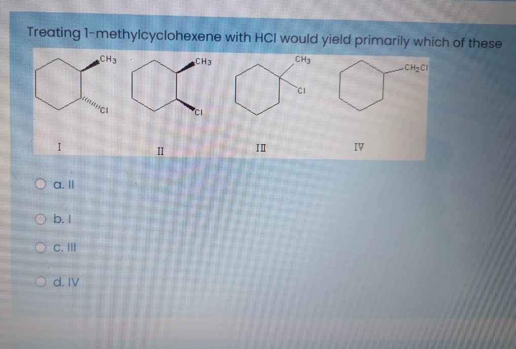Solved Treating l-methylcyclohexene with HCl would yield | Chegg.com