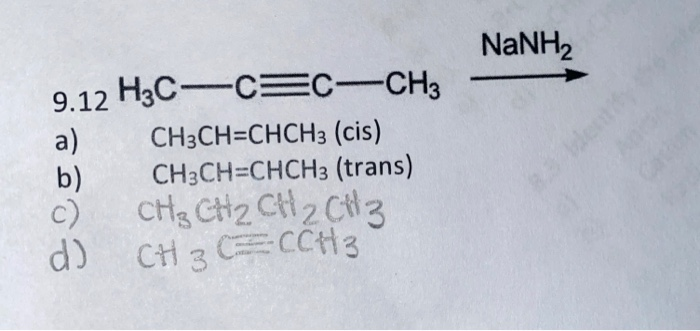 Solved NaNH2 9.12 H3C-CEC-CHE a) CH3CH=CHCH3 (cis) b) | Chegg.com