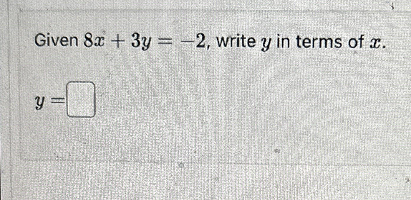 Solved Given 8x+3y=-2, ﻿write y ﻿in terms of x.y= | Chegg.com