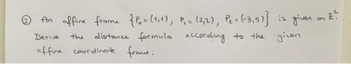 Solved Derive An affine frame {Po= (1,1), P, = 12,2), P2= | Chegg.com