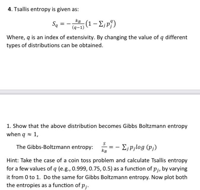 Solved 4 Tsallis Entropy Is Given As Sq − Q−1 Kb 1−∑jpjq