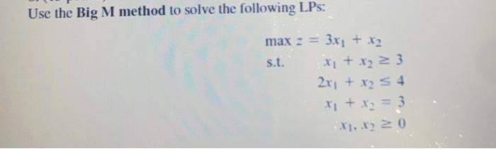 Solved Use the Big M method to solve the following LPs: | Chegg.com