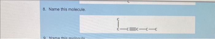Solved 4. Name this molecule. 8. Name this molecule. 10. | Chegg.com Solved 4. Name this molecule. 8. Name this molecule. 10. | Chegg.com