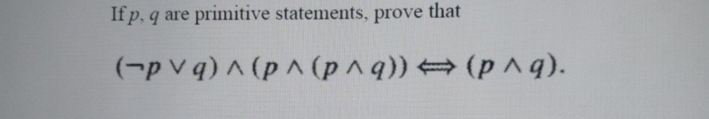 Solved If p,q ﻿are primitive statements, prove | Chegg.com