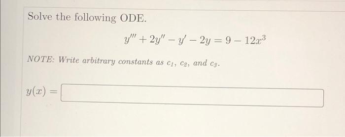 Solved Solve the following ODE. NOTE: Write arbitrary | Chegg.com