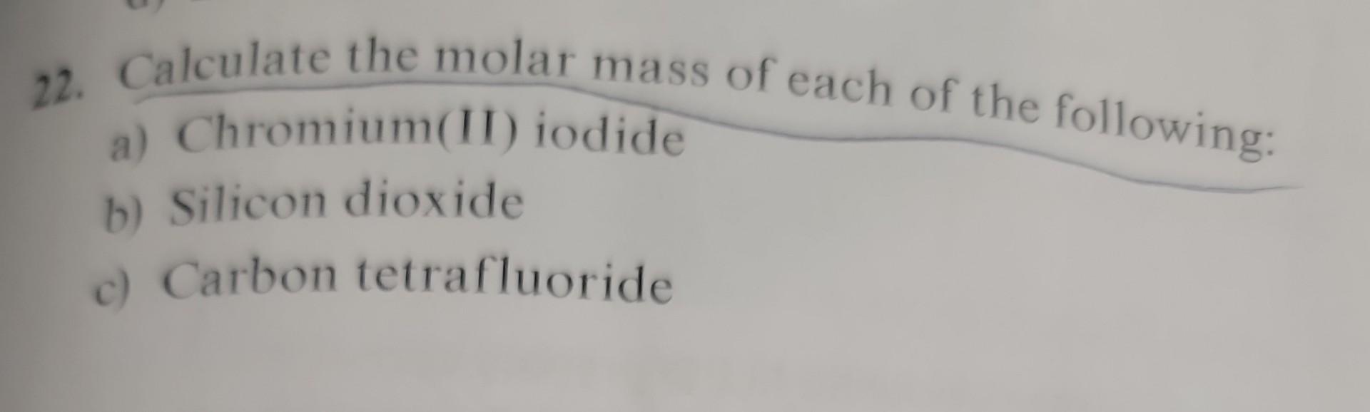 Solved 22. Calculate the molar mass of each of the | Chegg.com