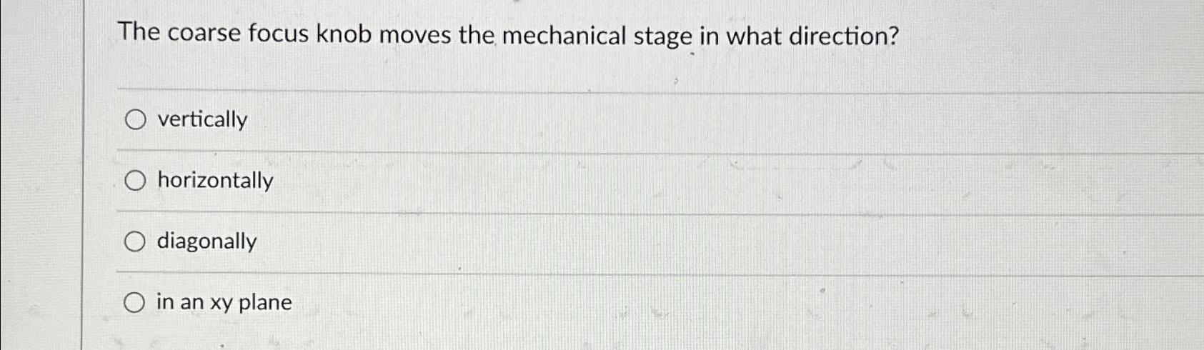 Solved The coarse focus knob moves the mechanical stage in | Chegg.com