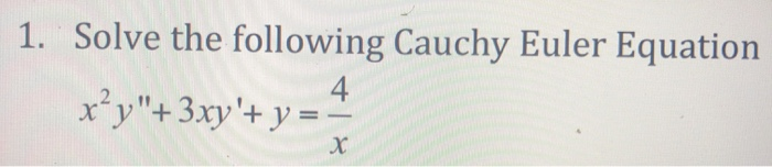 Solved 1. Solve the following Cauchy Euler Equation x?y"+3xy | Chegg.com