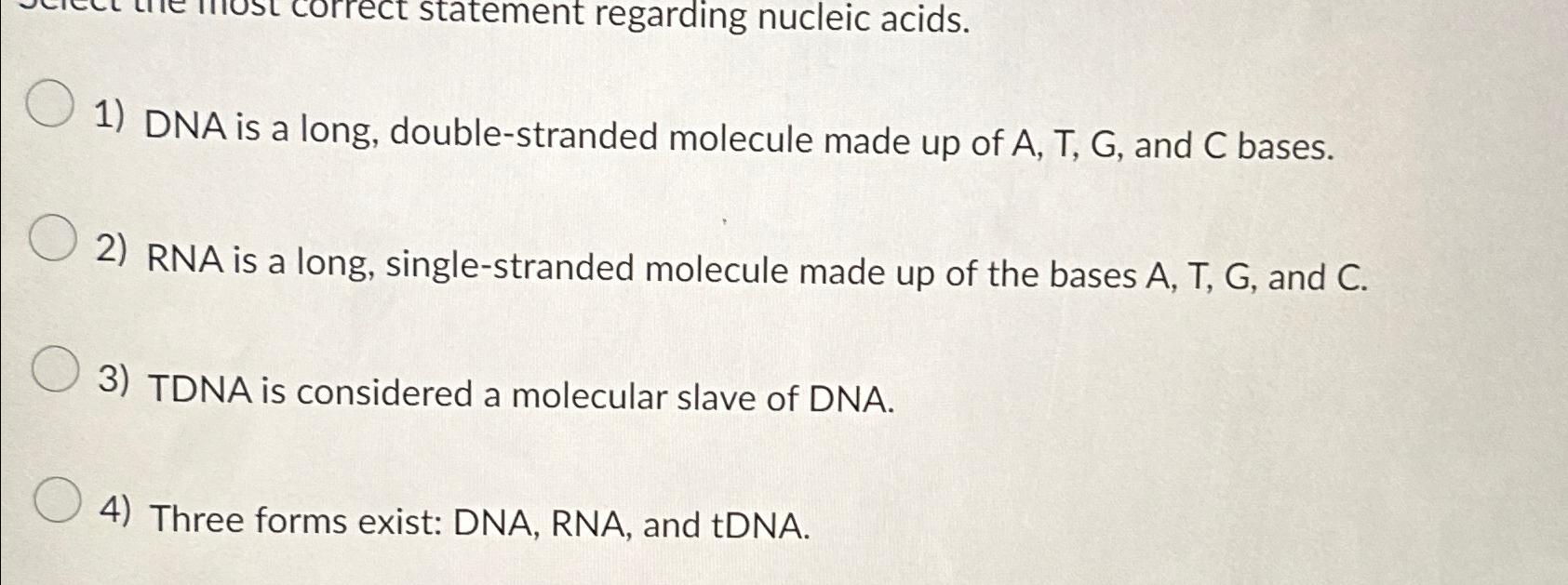 Solved DNA is a long, double-stranded molecule made up of A, | Chegg.com