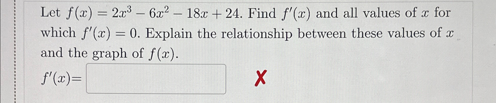 Solved Let f(x)=2x3-6x2-18x+24. ﻿Find f'(x) ﻿and all values | Chegg.com