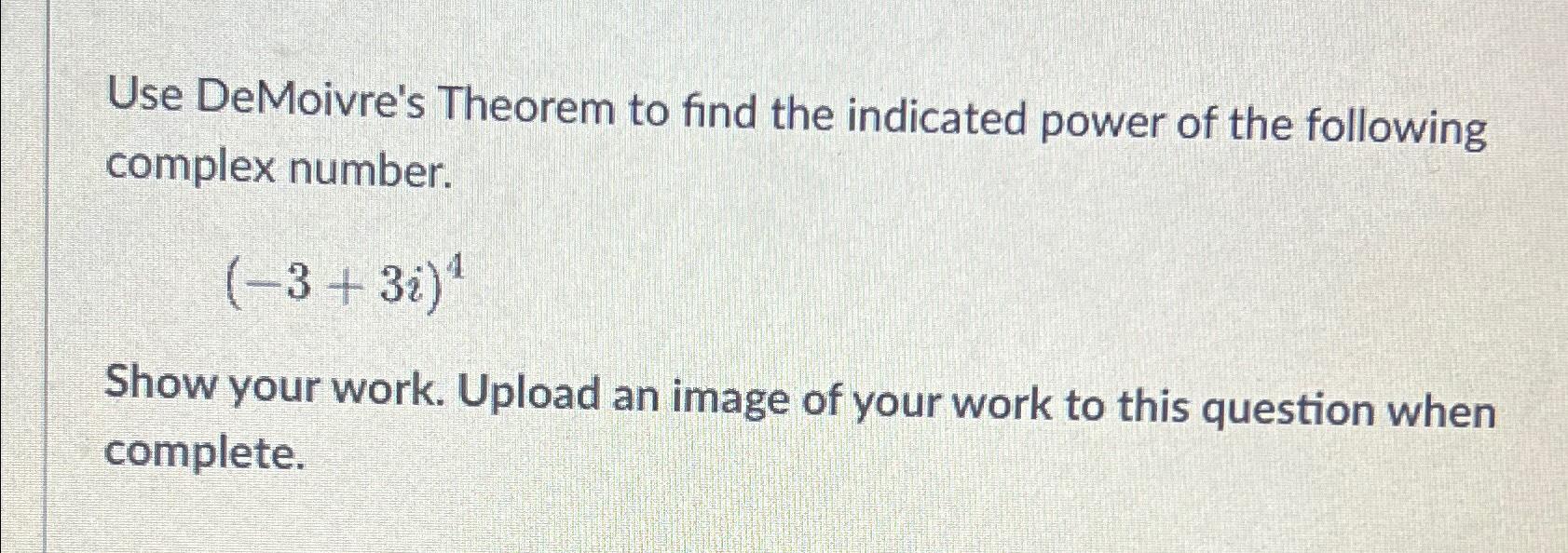 Solved Use DeMoivre's Theorem to find the indicated power of | Chegg.com
