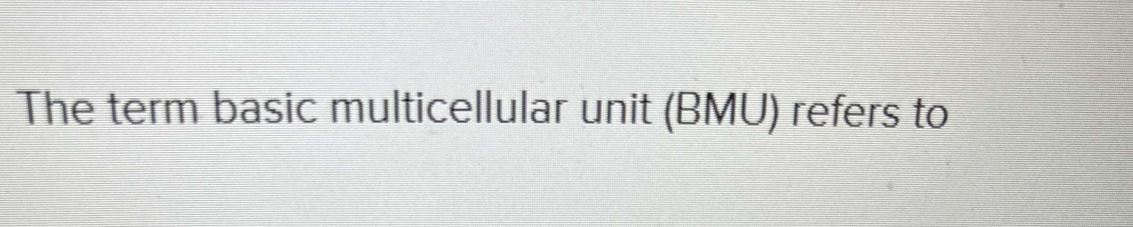 Solved The term basic multicellular unit (BMU) ﻿refers to | Chegg.com