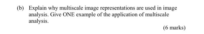 Solved (b) Explain why multiscale image representations are | Chegg.com