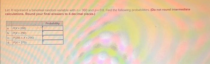 Solved Let X represent a binomial random variable with n=360 | Chegg.com