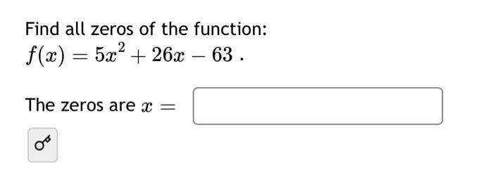 Solved Find all zeros of the function: f(x)=5x2+26x−63 The | Chegg.com
