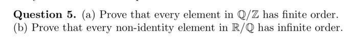 Solved Question 5. (a) Prove that every element in Q/Z has | Chegg.com