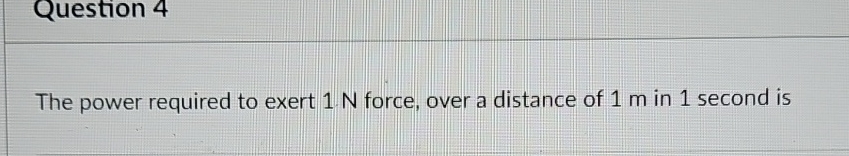 Solved Question 4The power required to exert 1 ﻿N force, | Chegg.com