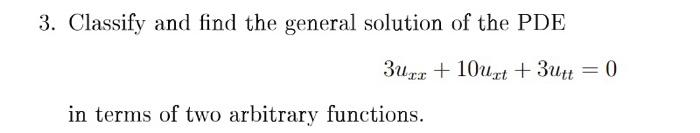 Solved 3. Classify and find the general solution of the PDE | Chegg.com