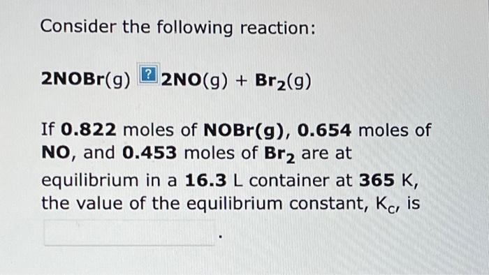 Solved Consider the following reaction: 2NOBr(g) ? 2NO(g) + | Chegg.com